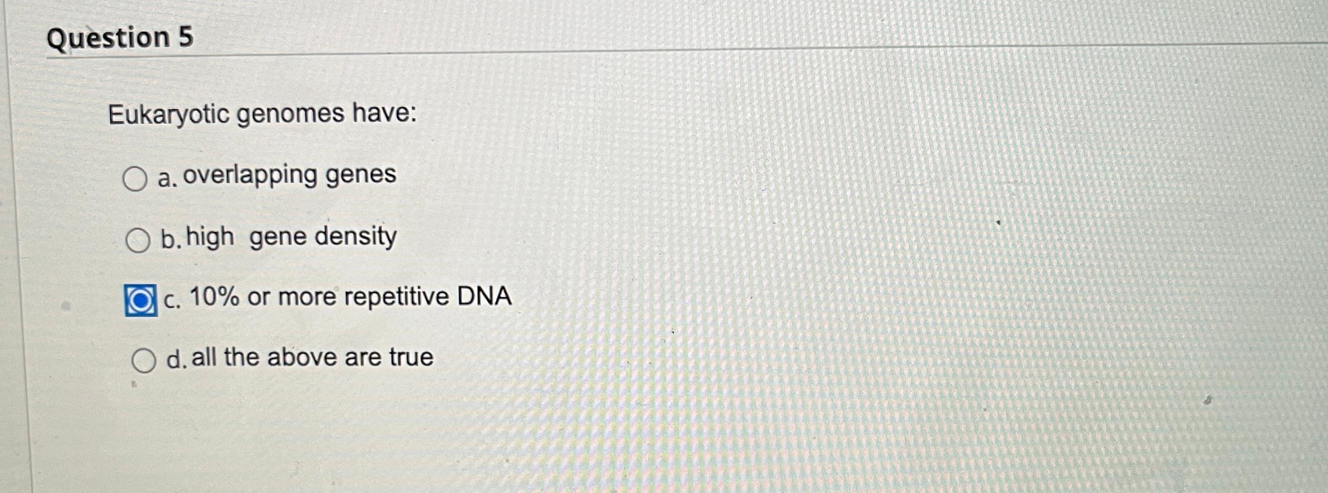 Solved Eukaryotic genomes have: a. overlapping genes b. high | Chegg.com