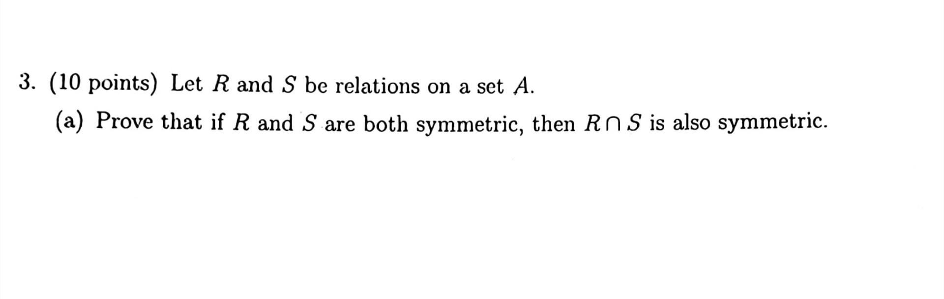 Solved 3. (10 points) Let R and S be relations on a set A. | Chegg.com Solved 3. (10 points) Let R and S be relations on a set A. | Chegg.com