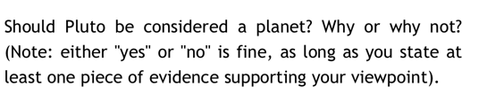 Solved Should Pluto be considered a planet? Why or why not? | Chegg.com