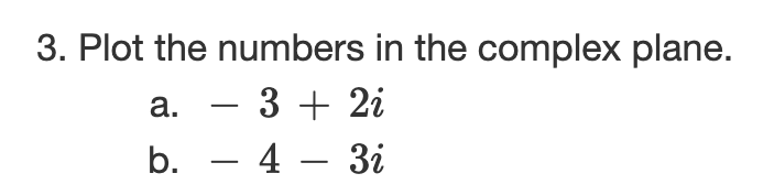 Solved 3. Plot the numbers in the complex plane. a. −3+2i b. | Chegg.com