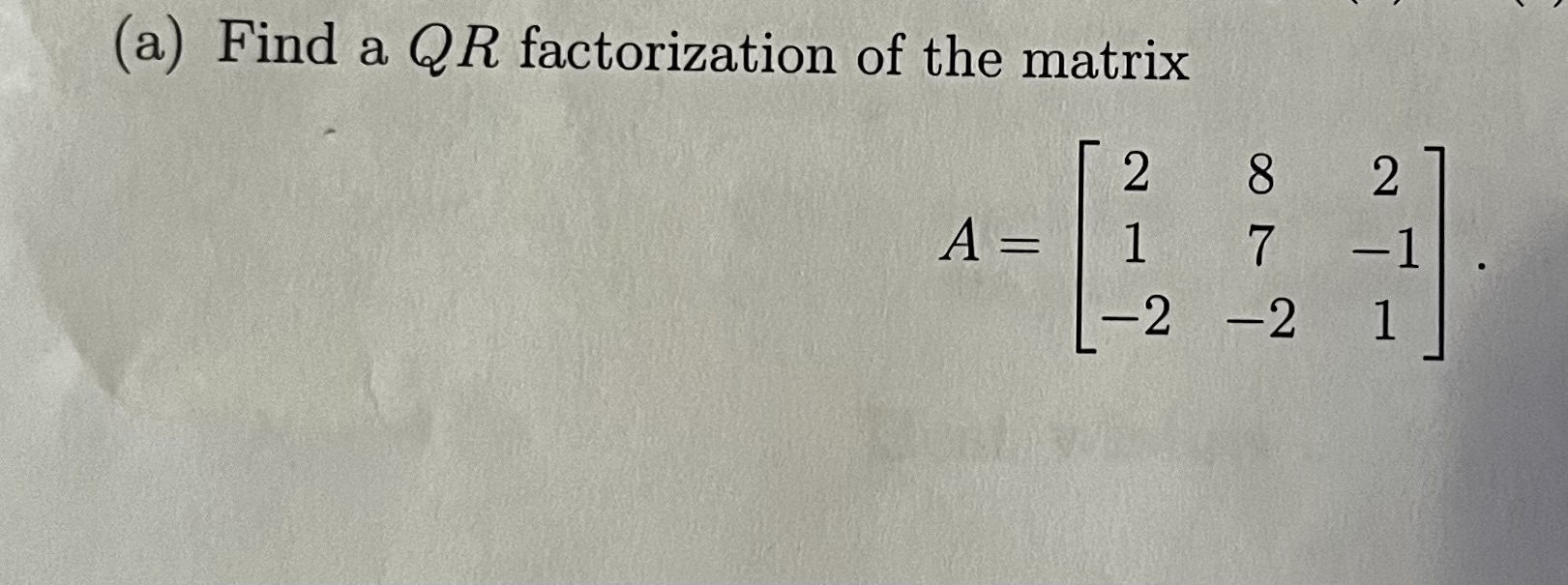 Solved (a) Find a QR factorization of the matrix | Chegg.com
