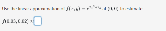 Solved Use the linear approximation of f(x,y)=e2x2+2y at | Chegg.com