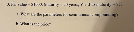 [Solved]: 3. Par value ( = $ 1000 ), Maturity ( =20 )