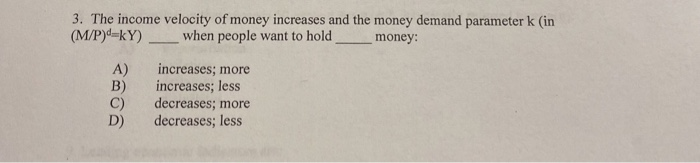 Solved 3. The income velocity of money increases and the | Chegg.com