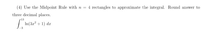 Solved (4) Use the Midpoint Rule with n = 4 rectangles to | Chegg.com