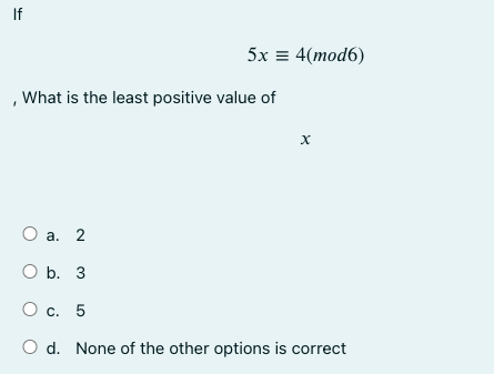 Solved 5x≡4(mod6) ,What is the least positive value of x a. | Chegg.com