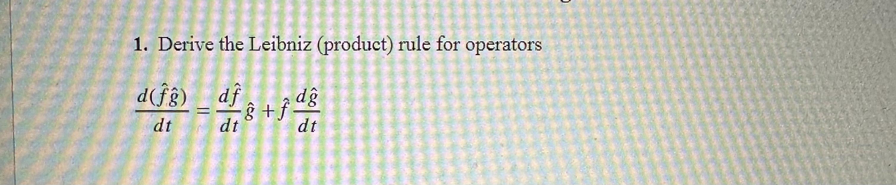 Solved 1. Derive the Leibniz (product) rule for operators | Chegg.com