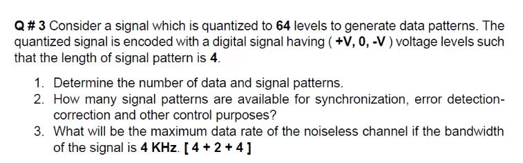 Solved Q#3 Consider a signal which is quantized to 64 levels | Chegg.com