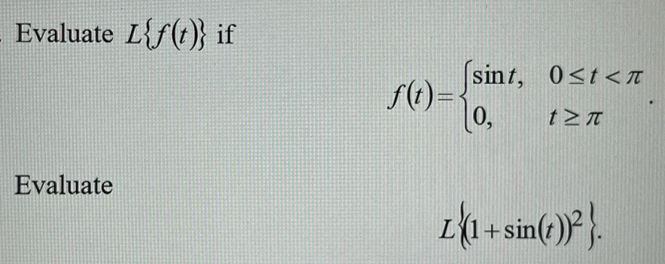 Solved Evaluate L{f(t)} if f(t)={sint,0,0≤t