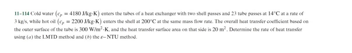 Solved 11-114 Cold water (Cp = 4180 J/kg.K) enters the tubes | Chegg.com