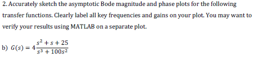 Solved 2.Accurately sketch the asymptotic Bode magnitude and | Chegg.com