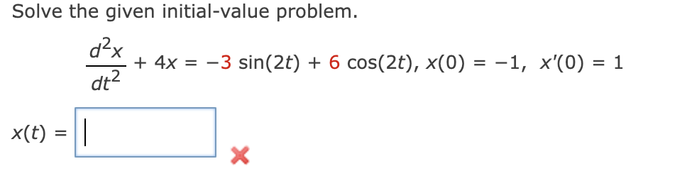 Solved Solve the given initial-value problem. d2x dt2 + 4x = | Chegg.com