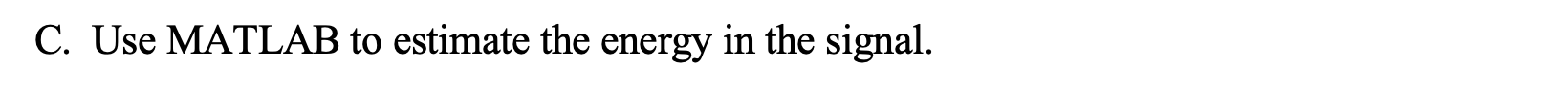 Solved For the following non-periodic signal: C. Use MATLAB | Chegg.com