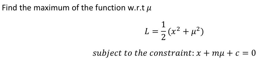 Solved Find the maximum of the function w.r.t μ L=21(x2+μ2) | Chegg.com