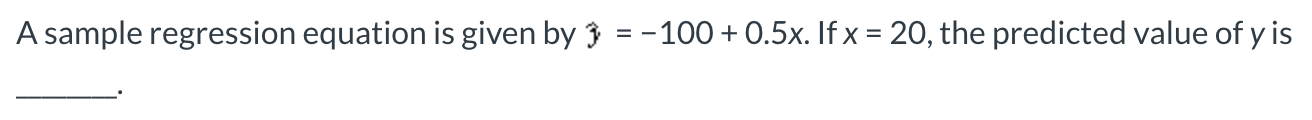 Solved A sample regression equation is given by ) = -100+ | Chegg.com