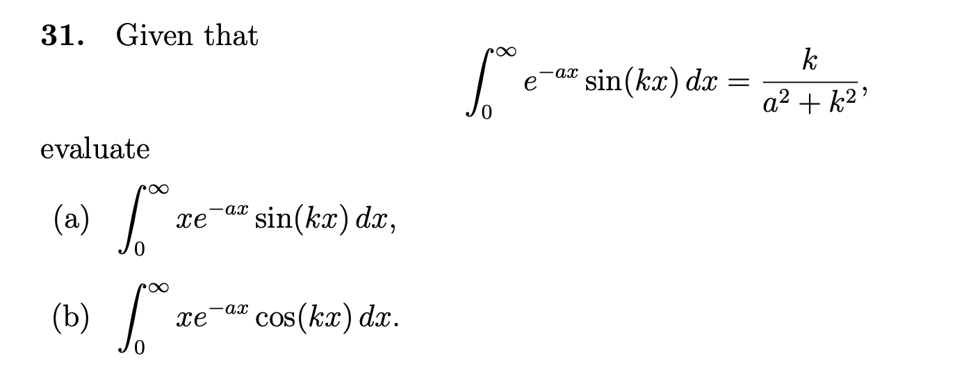 Solved 31. Given that ♡ *** е -ax k sin(kx) dx = a2 + k2' | Chegg.com