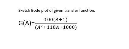 Solved Sketch Bode plot of given transfer function. 100(A+1) | Chegg.com
