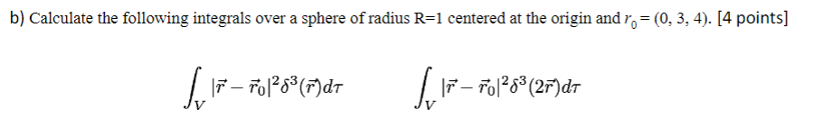 Solved b) Calculate the following integrals over a sphere of | Chegg.com