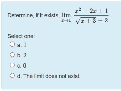 Solved Determine, if it exists, limx→1x2-2x+1x+32-2.Select | Chegg.com