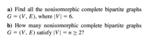 Solved a) Find all the nonisomorphic complete bipartite | Chegg.com