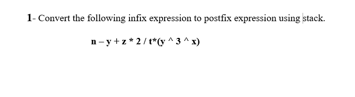 Solved 1- Convert the following infix expression to postfix | Chegg.com