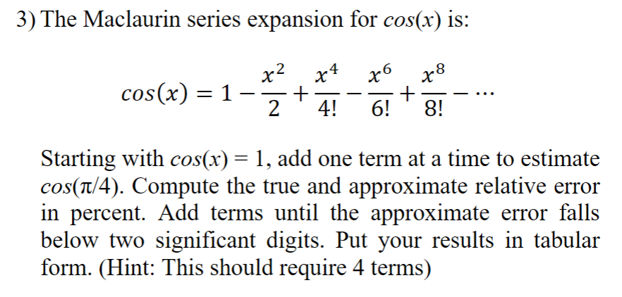 Solved 3) The Maclaurin series expansion for cos(x) is: | Chegg.com