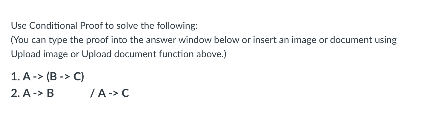 Solved Use Conditional Proof to solve the following: (You | Chegg.com