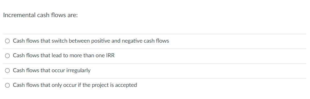 Solved Incremental cash flows are: Cash flows that switch | Chegg.com