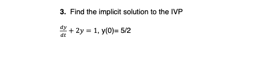 Solved 3. Find the implicit solution to the IVP dx + 2y = 1, | Chegg.com