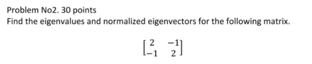 Solved Problem No2. 30 points Find the eigenvalues and | Chegg.com