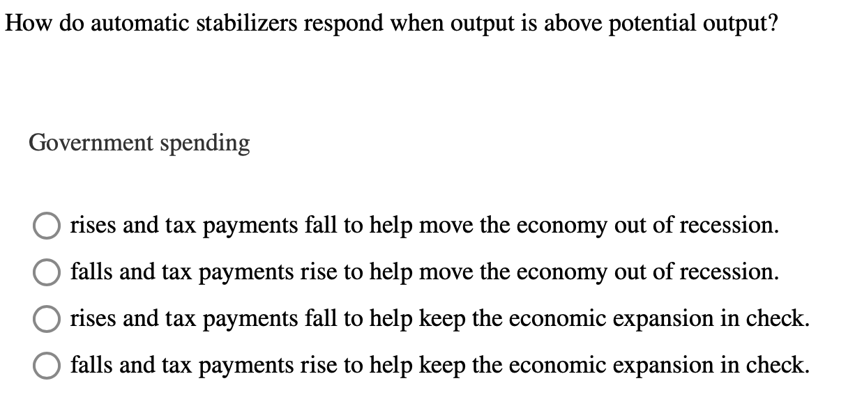 Solved How do automatic stabilizers respond when output is | Chegg.com
