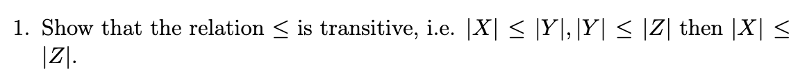 Solved 1. Show that the relation ≤ is transitive, i.e. | Chegg.com