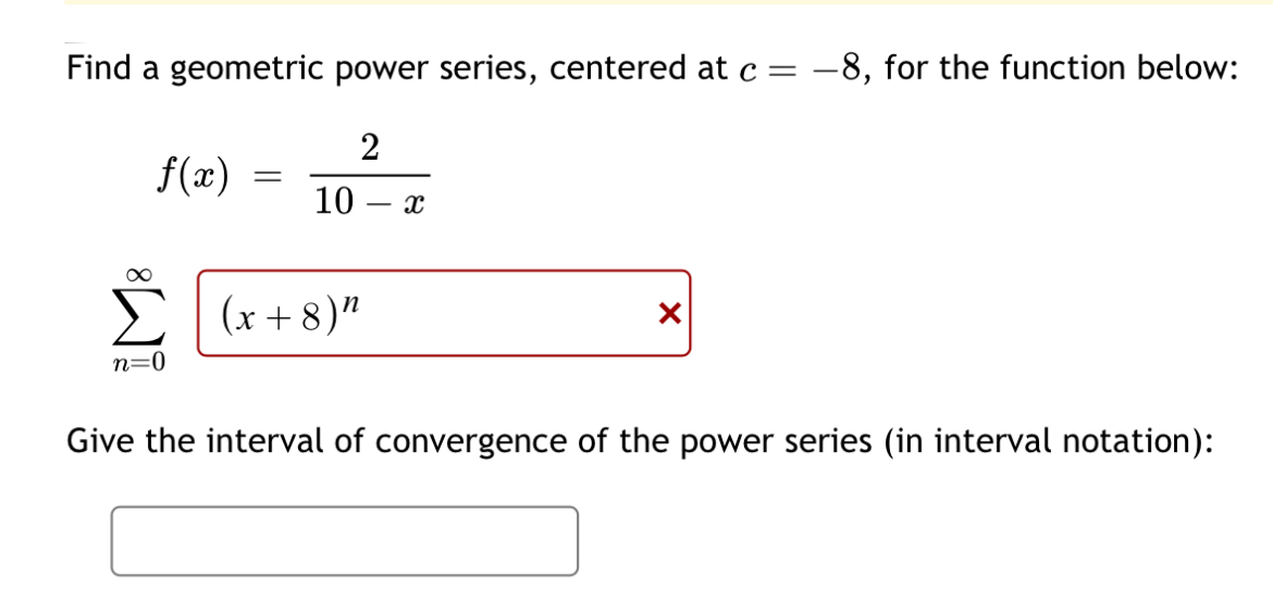 Solved Find a geometric power series, centered at c=-8, ﻿for | Chegg.com