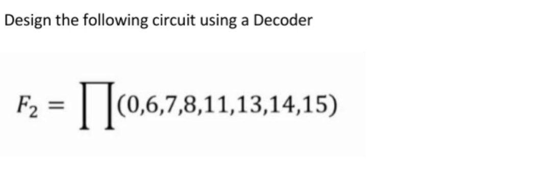 Solved Design the following circuit using a Decoder F2 = | Chegg.com