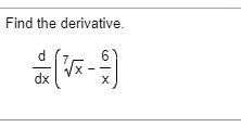 Solved Find the derivative. dxd(7x−x6) | Chegg.com