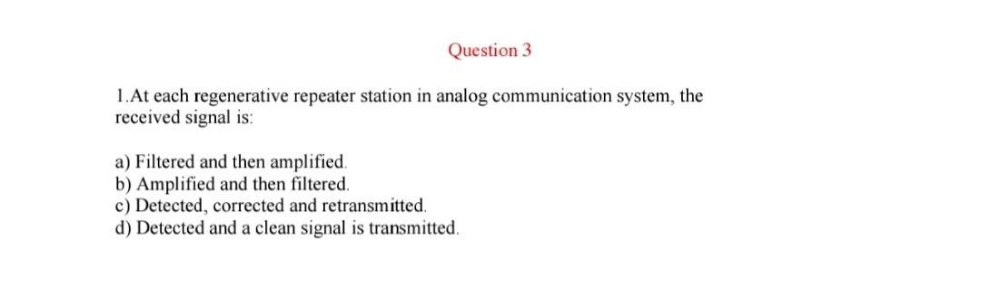 Solved Question 3 1. At each regenerative repeater station | Chegg.com
