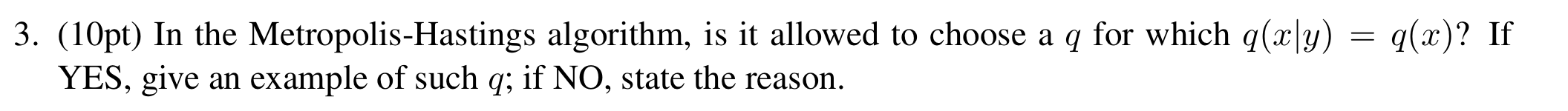 Solved 3. (10pt) In the Metropolis-Hastings algorithm, is it | Chegg.com