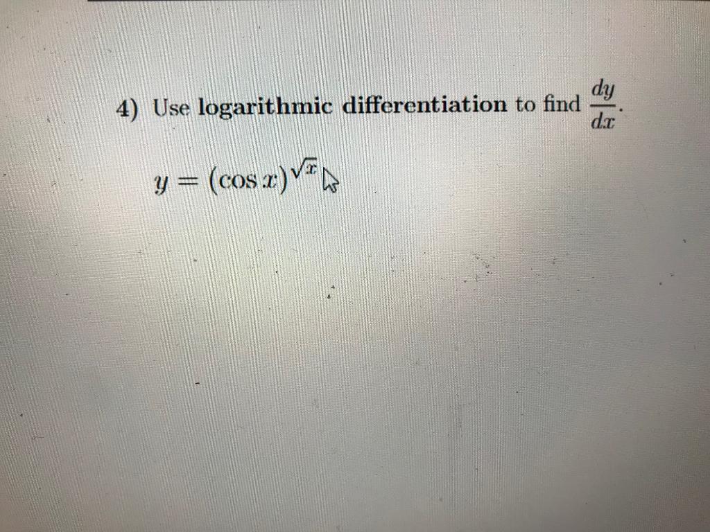 Solved 4) Use logarithmic differentiation to find dxdy. | Chegg.com