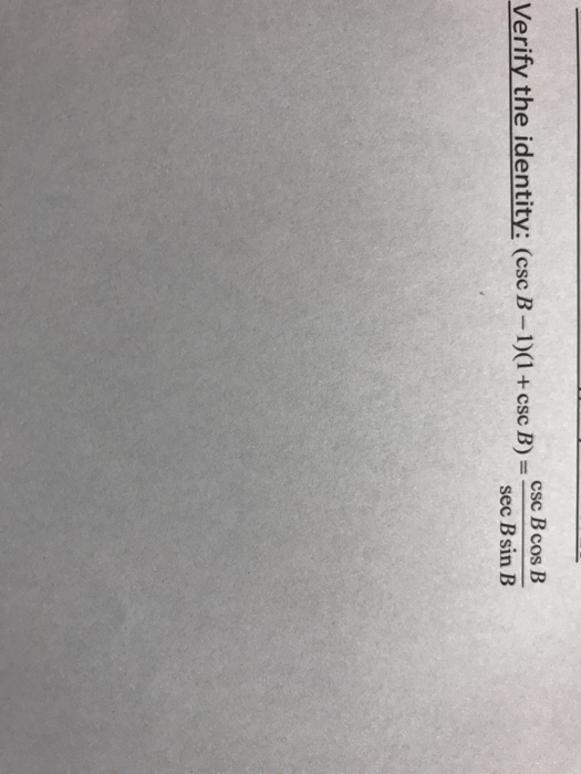 Solved csCB cos B Verify the identity: (csc B-1)(1-csc B) = | Chegg.com