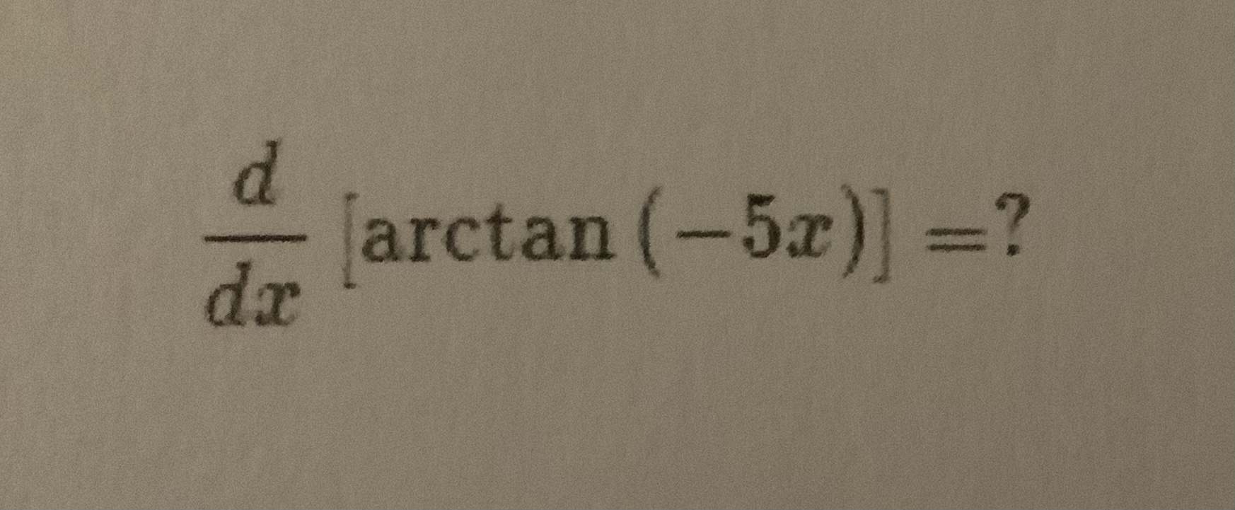 Solved dxd[arctan(−5x)]=? | Chegg.com