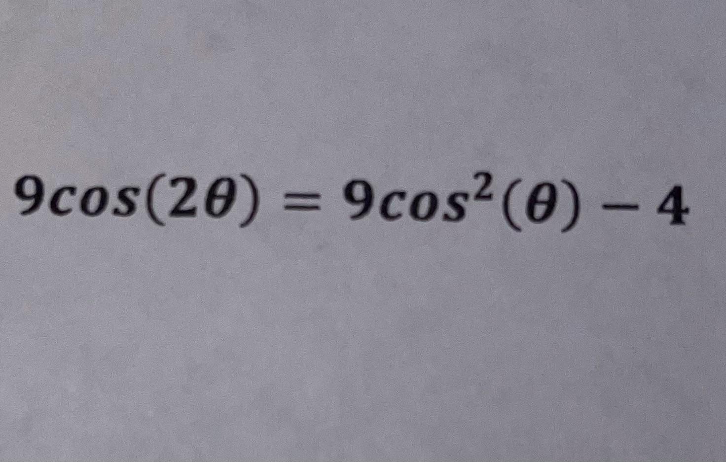 Solved 9cos(20) = 9cos2(0) - 4 | Chegg.com