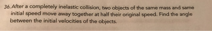 Solved 36.After a completely inelastic collision, two | Chegg.com