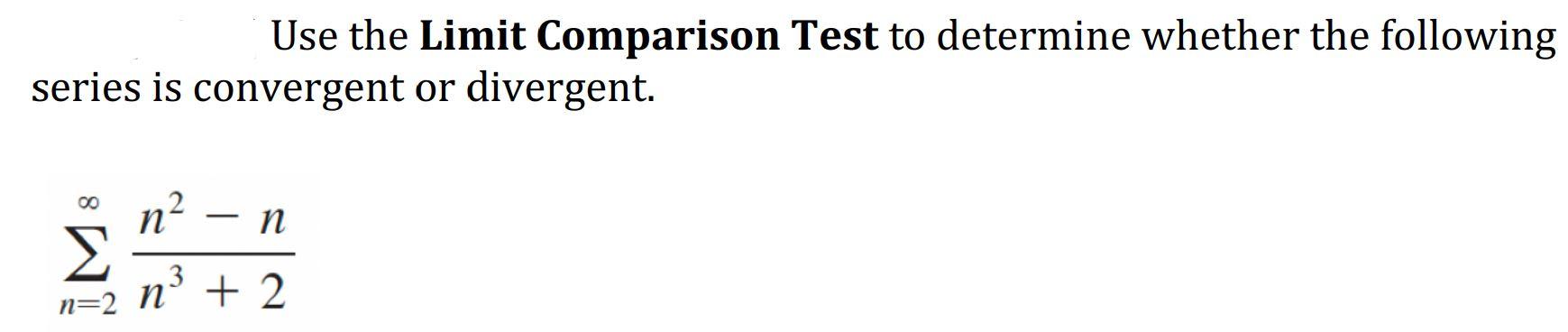 Solved Use the Limit Comparison Test to determine whether | Chegg.com