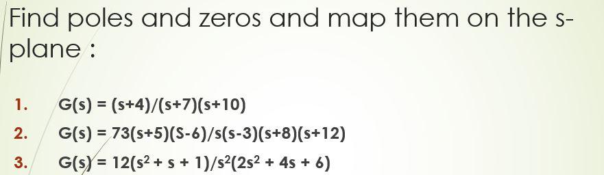 Solved Find poles and zeros and map them on the splane: 1. | Chegg.com