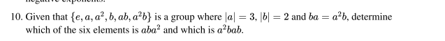Solved 10. Given that {e,a,a2,b,ab,a2b} is a group where | Chegg.com