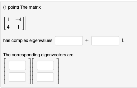 Solved (1 point) The matrix has complex eigenvalues The | Chegg.com