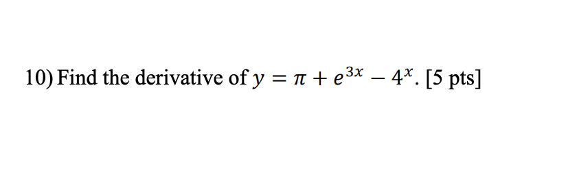 Solved 10) Find the derivative of y = 1 + e3x – 4*. [5 pts] | Chegg.com