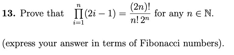Solved 13. Prove that ∏i=1n(2i−1)=n!2n(2n)! for any n∈N. | Chegg.com