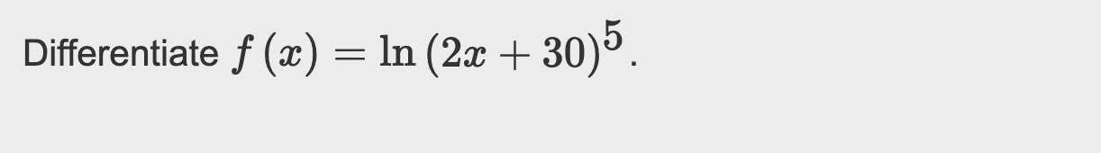 Solved Differentiate f(x)=ln(2x+30)5. | Chegg.com