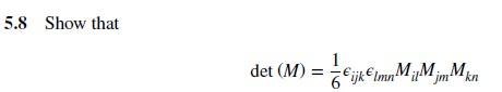 Solved 5.8 Show that det(M)=61ϵijkϵlmnMilMjmMkn | Chegg.com